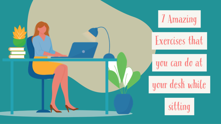 7 Amazing exercises that you can do at your desk while sitting – Physio ...