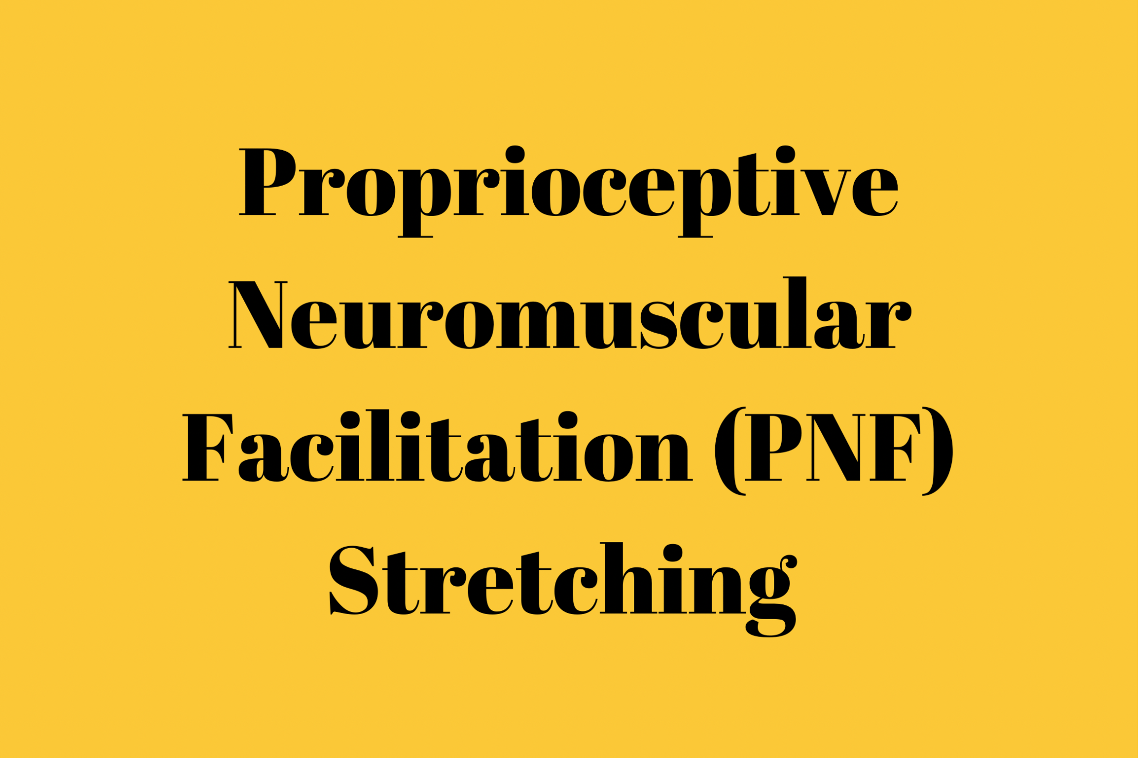 Proprioceptive Neuromuscular Facilitation (PNF) Stretching – Physio ...